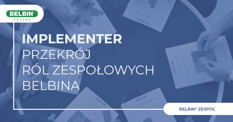 Kim jest Implementer? Przekrój Ról Zespołowych Belbina. - Belbin Polska